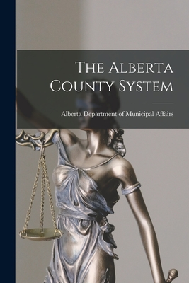 The Alberta County System by Alberta Department of Municipal Affairs ...