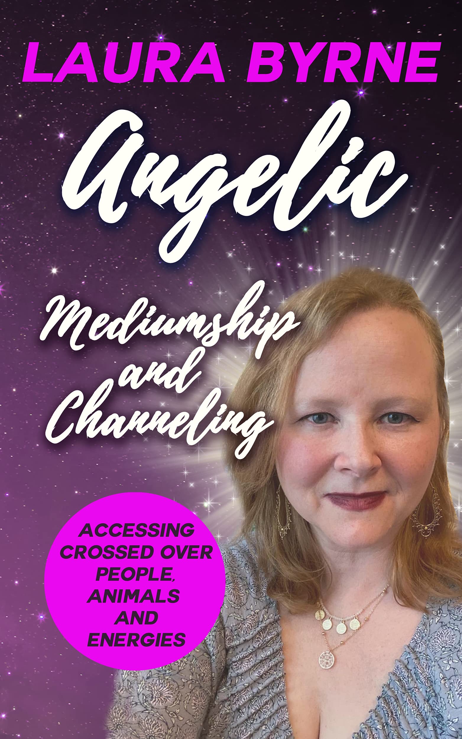 Angelic Mediumship and Channeling: Accessing Crossed Over People ...