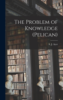 The Problem of Knowledge (Pelican) by Alfred Jules Ayer | Goodreads