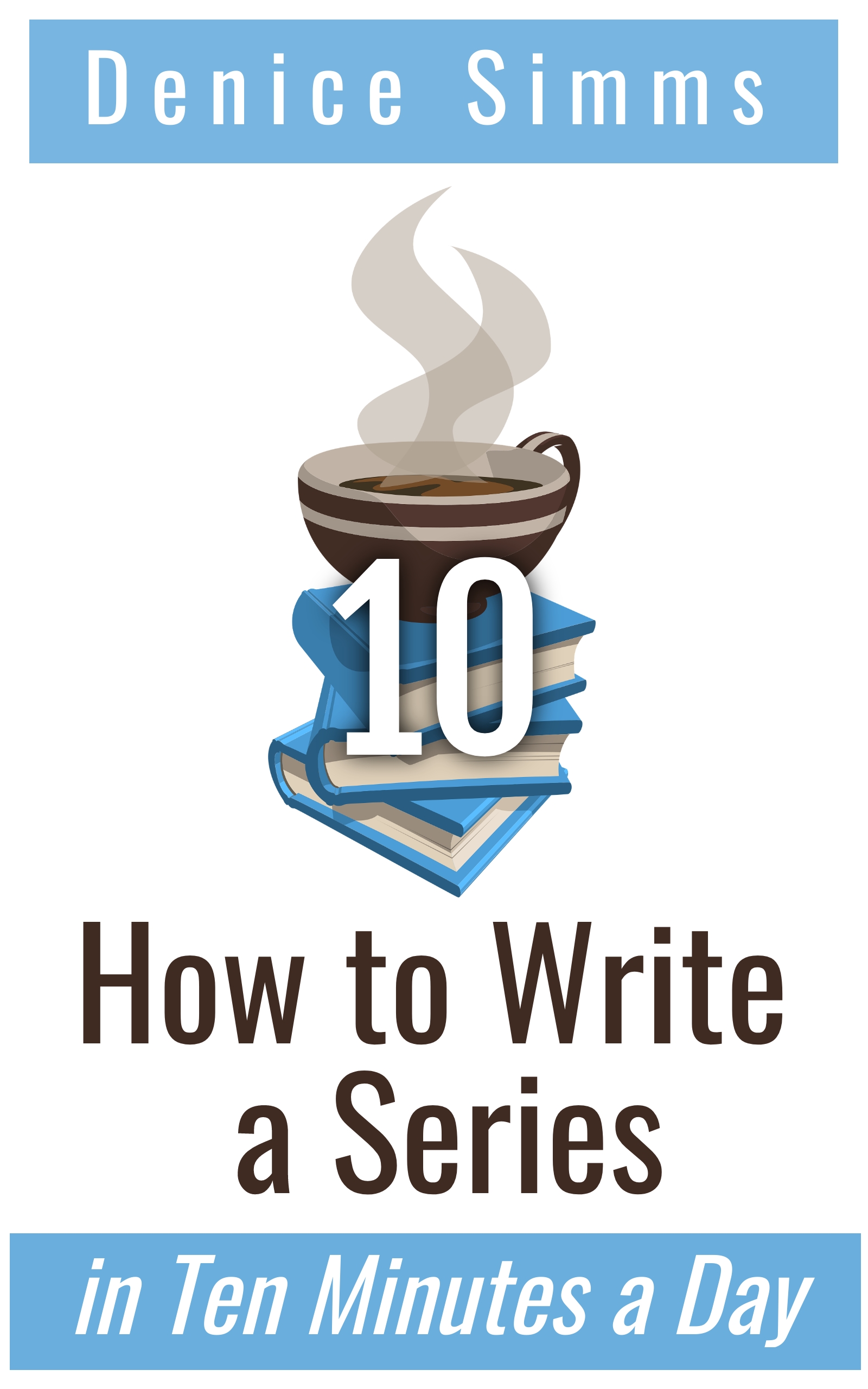 How to Write a Series in Ten Minutes a Day by Denice Simms | Goodreads
