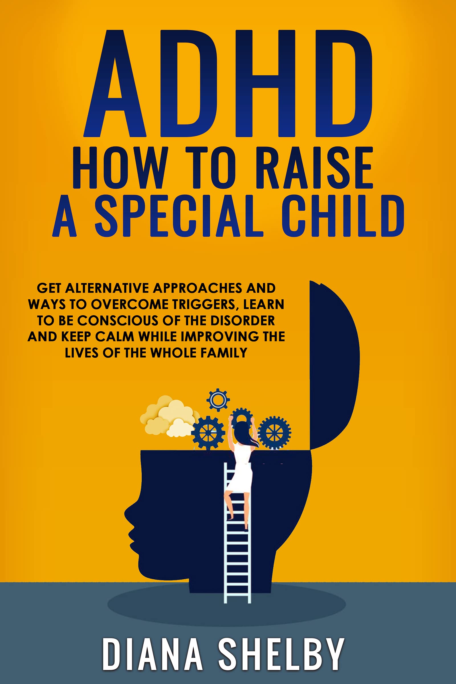 ADHD How to Raise A Special Child: Get Alternative Approaches and Ways to Overcome Triggers ...