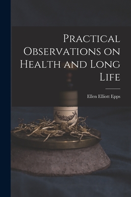 Practical Observations on Health and Long Life by Ellen Elliott 1809 ...