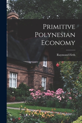 Primitive Polynesian Economy by Raymond Firth | Goodreads