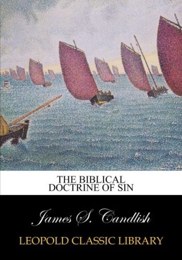 The Biblical doctrine of sin by James S. Candlish | Goodreads