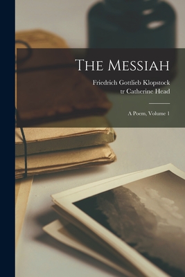 The Messiah: A Poem, Volume 1 by Friedrich Gottlieb Klopstock | Goodreads