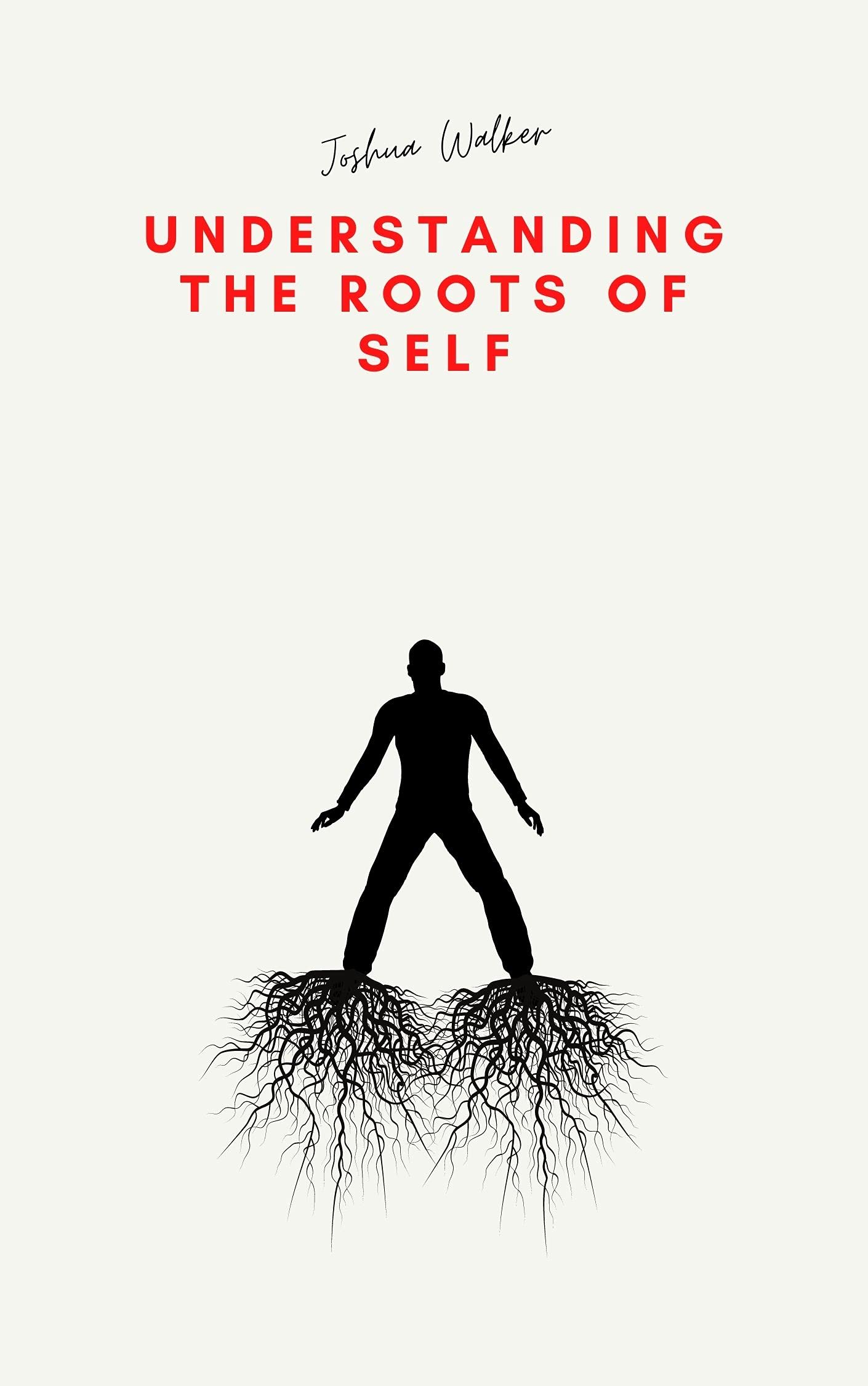 Understanding the Roots of Self by Joshua Walker | Goodreads