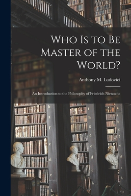 Who is to Be Master of the World?: an Introduction to the Philosophy of ...