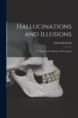 Hallucinations and Illusions: a Study of the Fallacies of Perception by ...