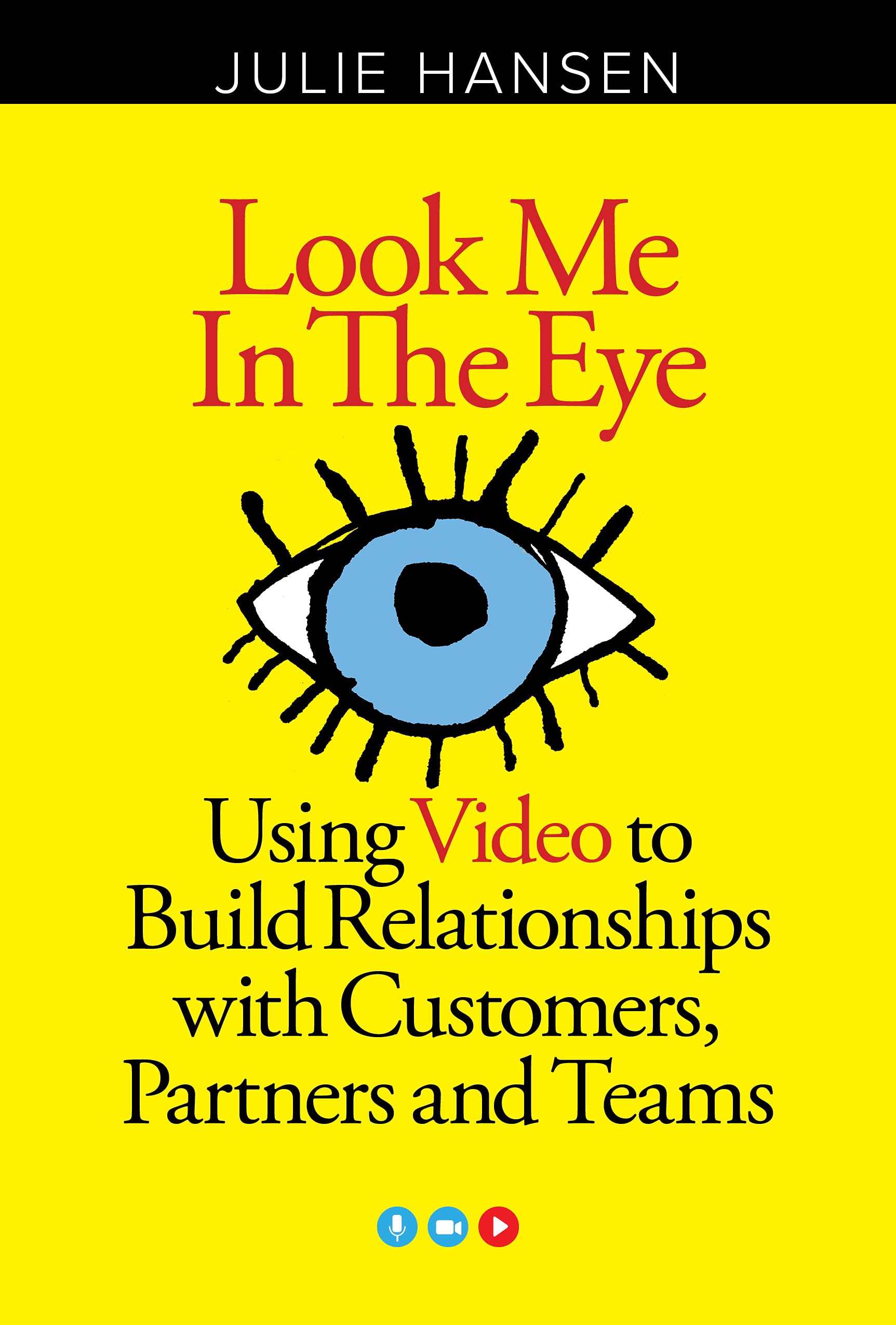 Look Me In the Eye: Using Video to Build Relationships with Customers ...