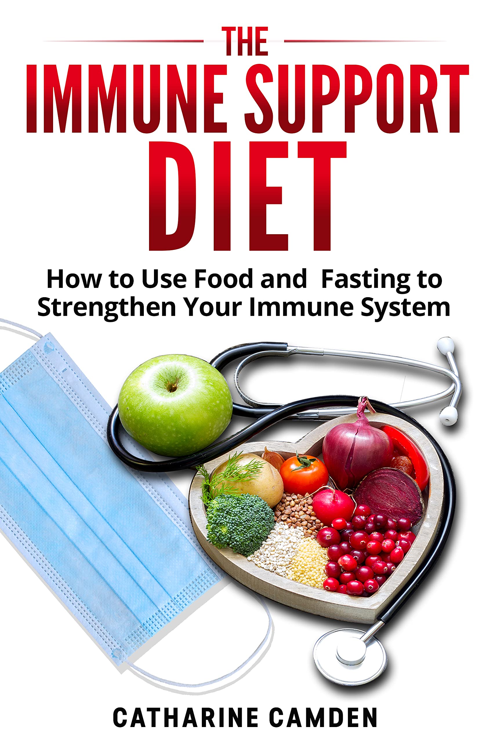 The Immune Support Diet: How to Use Food and Fasting to Strengthen Your ...