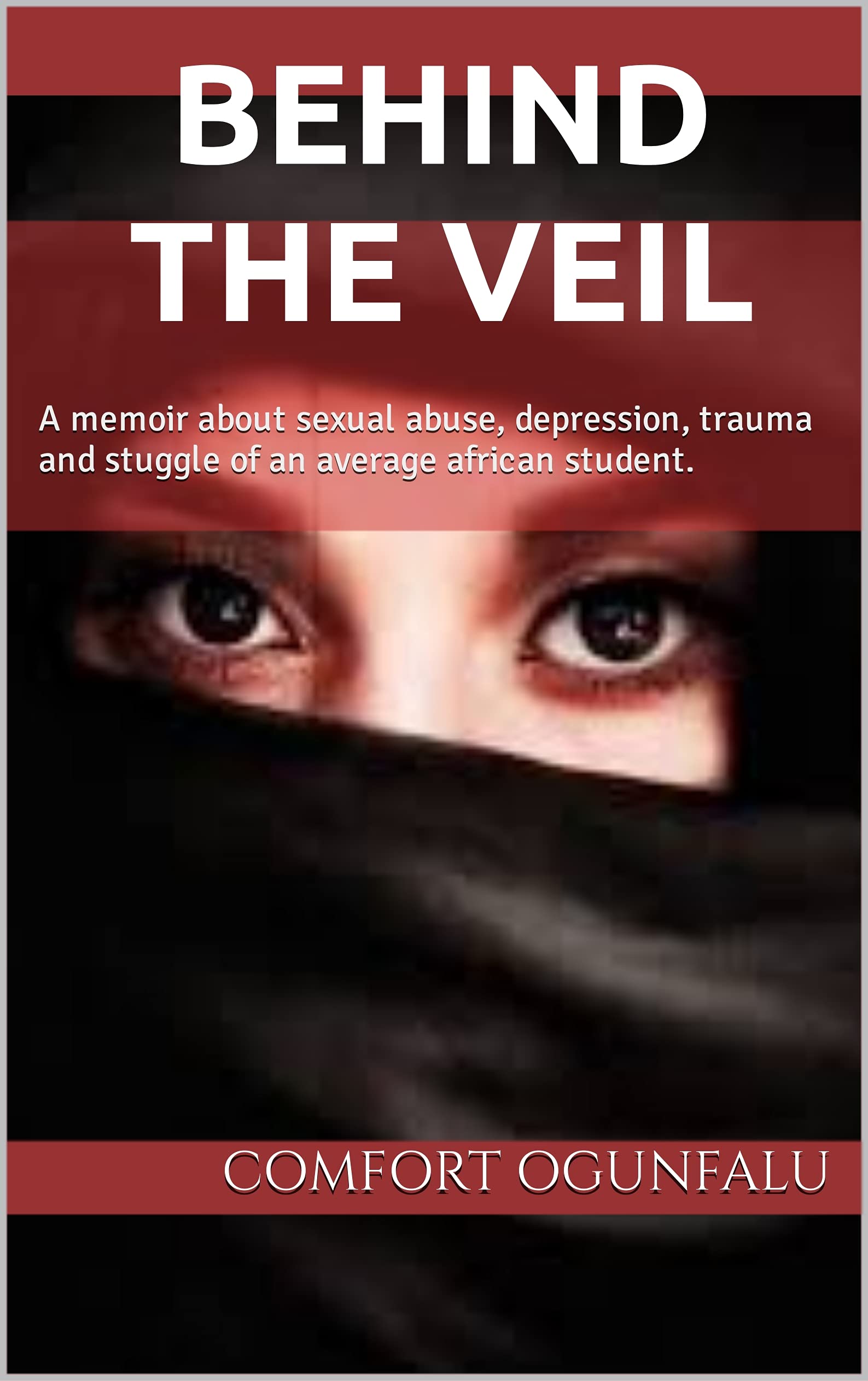 Behind The Veil: A memoir about sexual abuse, depression, trauma and ...