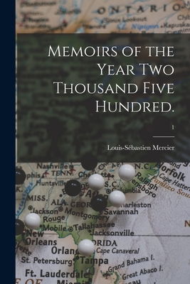 Memoirs of the Year Two Thousand Five Hundred.; 1 by Louis-Sébastien ...