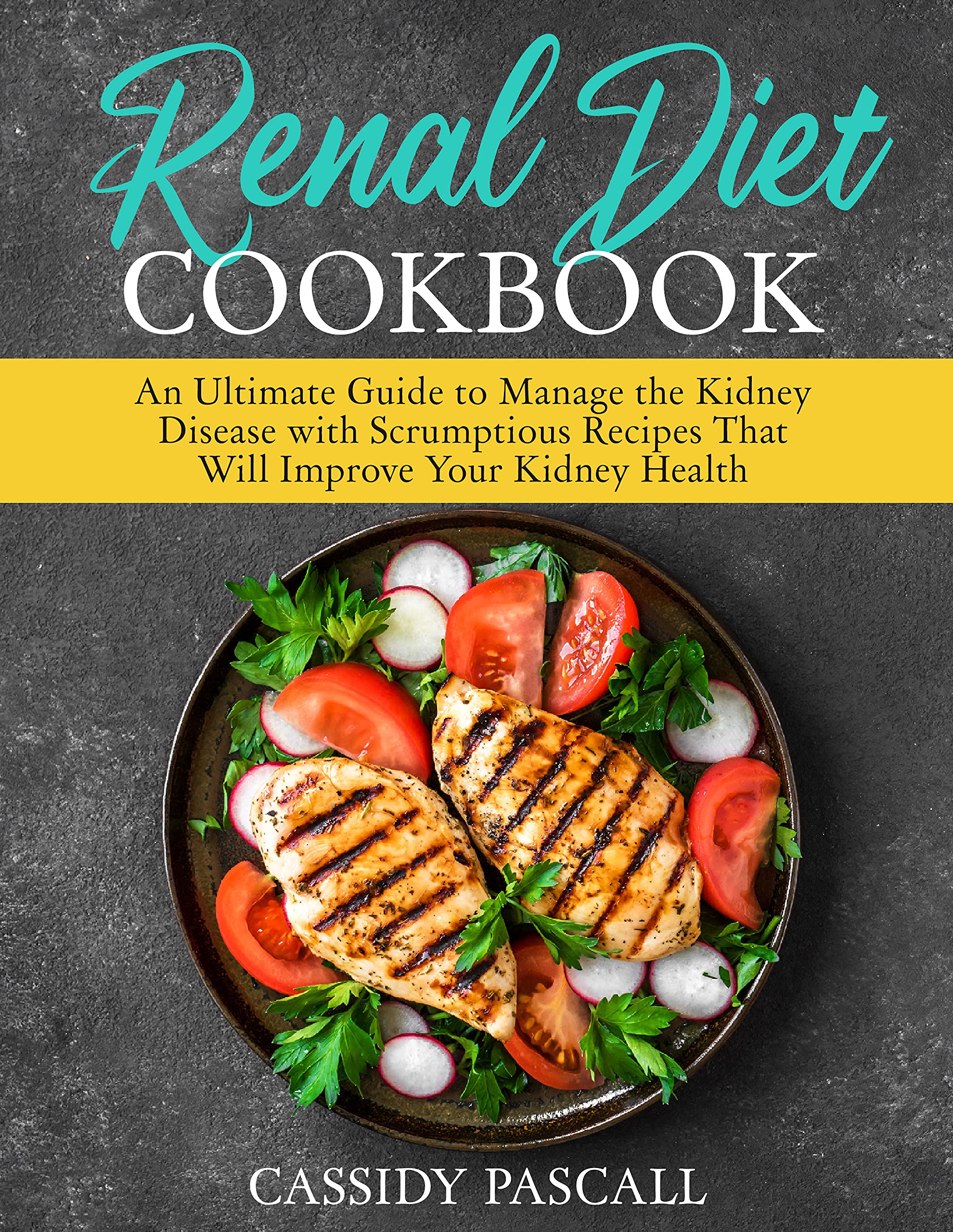 Renal Diet Cookbook: An Ultimate Guide to Manage the Kidney Disease with Scrumptious Recipes ...