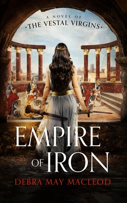 Empire of Iron (The Vesta Shadows Trilogy, #3) by Debra May Macleod ...