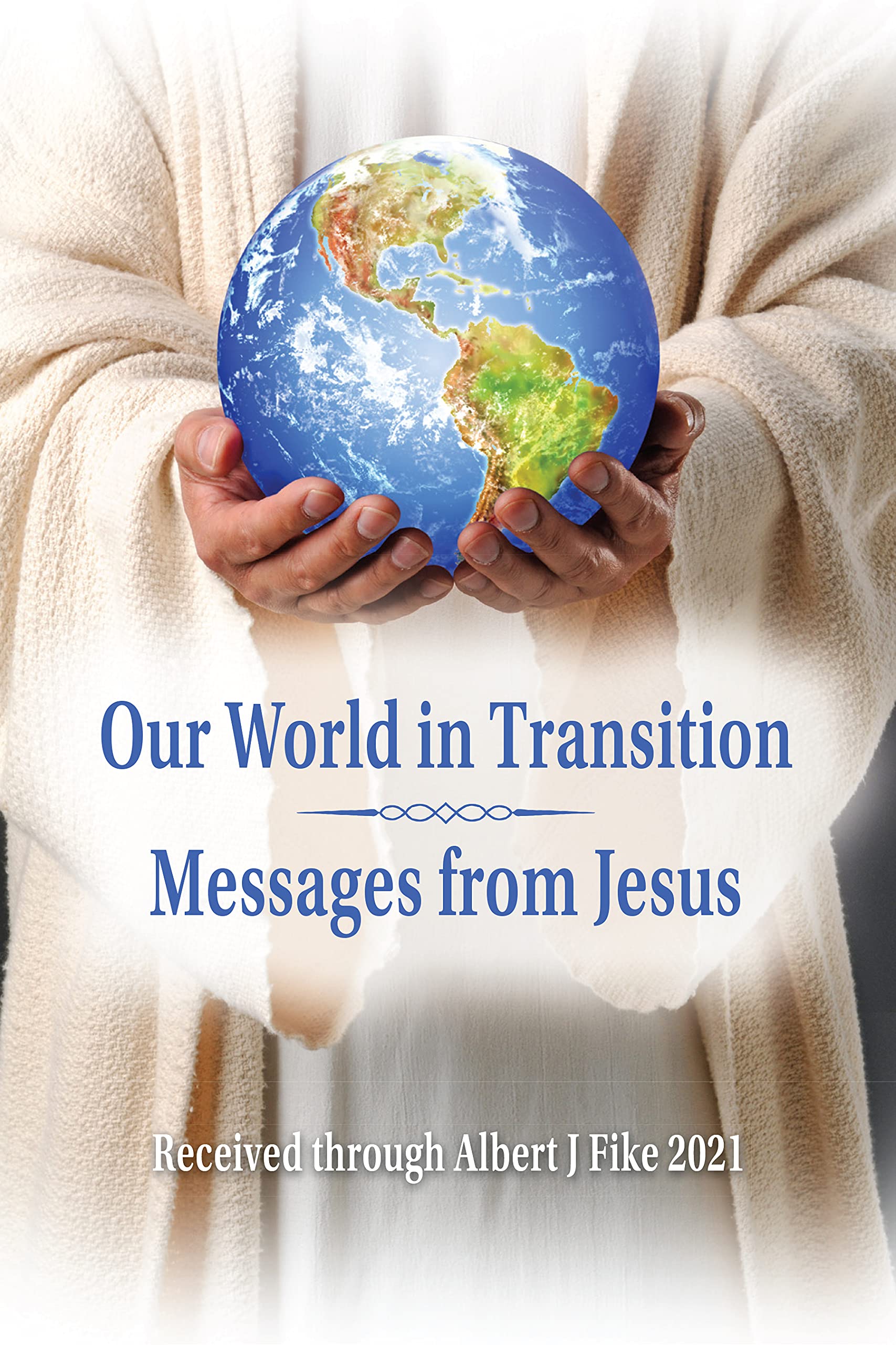Our World in Transition, Messages from Jesus by Albert J. Fike | Goodreads