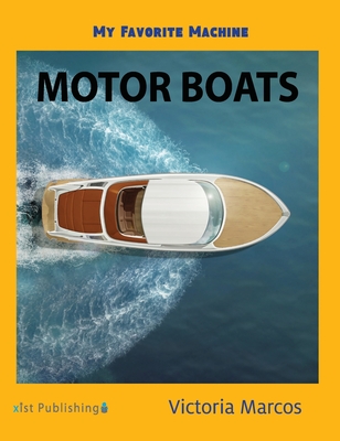 Motor Boats (My Favorite Machines) by Victoria Marcos | Goodreads