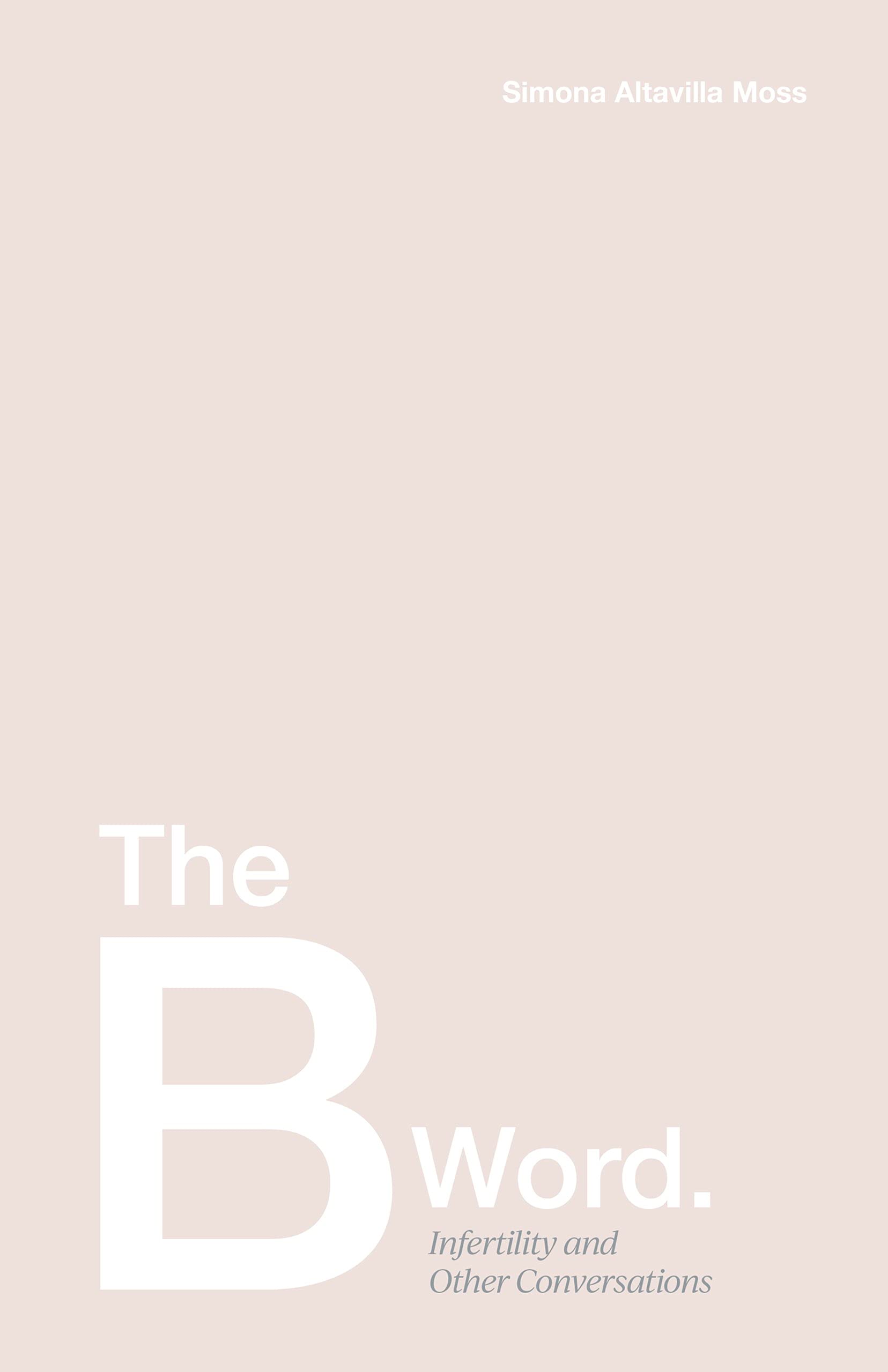 The B Word: Infertility and Other Conversations by Simona Moss | Goodreads