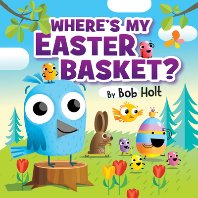 Where's My Easter Basket? (Bob Holt Celebrates, 2) by Bob Holt | Goodreads