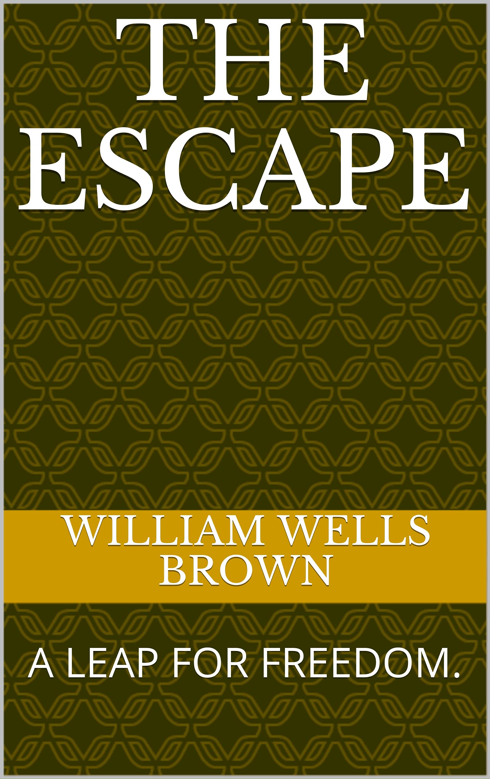 The Escape : A LEAP FOR FREEDOM. by William Wells Brown | Goodreads