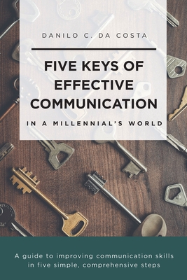 Five Keys of Effective Communication in a Millennial'sWorld: A guide to ...