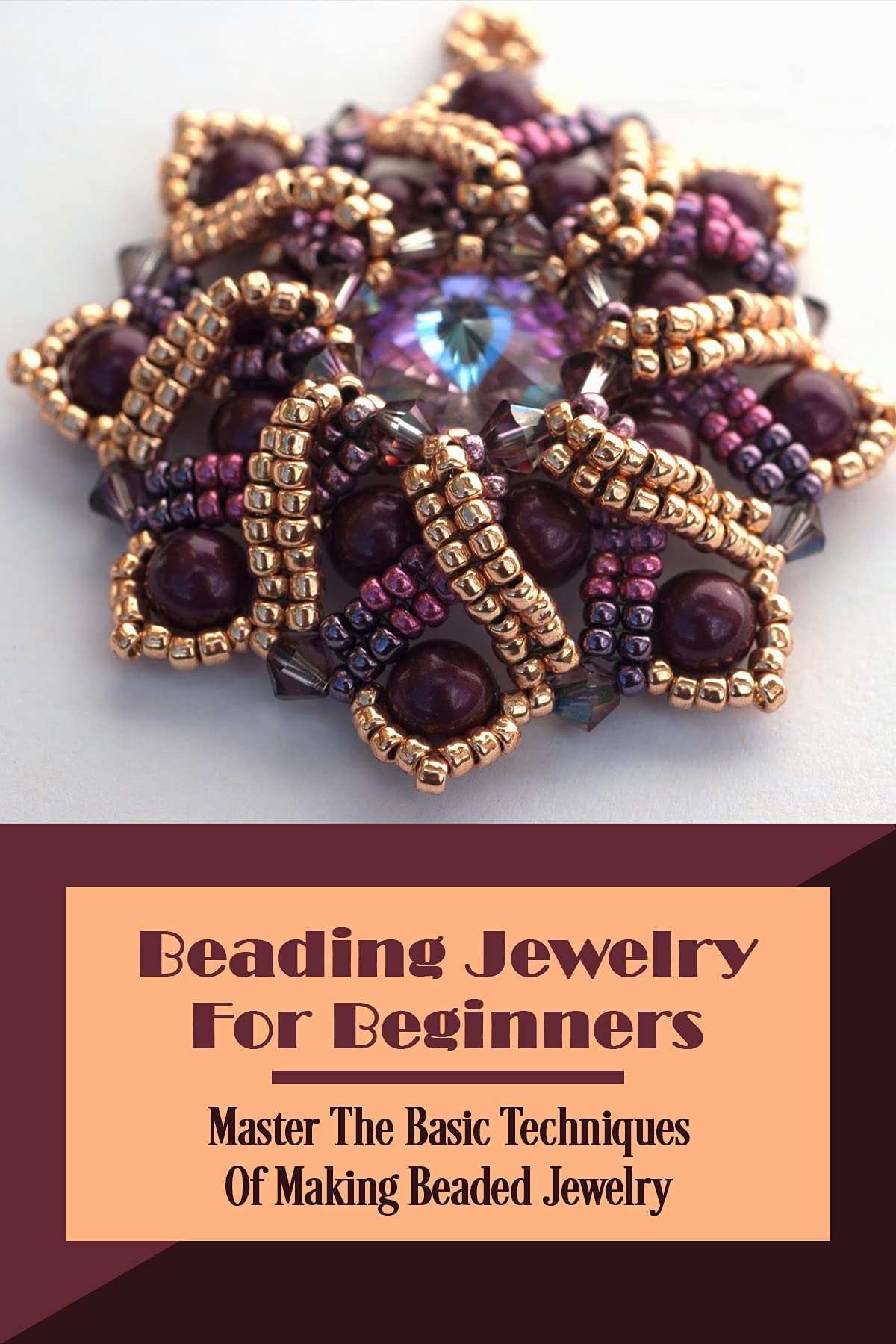 Beading Jewelry For Beginners: Master The Basic Techniques Of Making ...