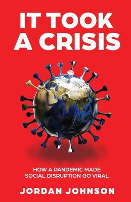 It Took a Crisis: How a Pandemic Made Social Disruption Go Viral by ...