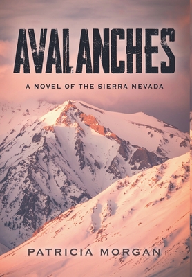 Avalanches: A Novel of the Sierra Nevada by Patricia Morgan | Goodreads