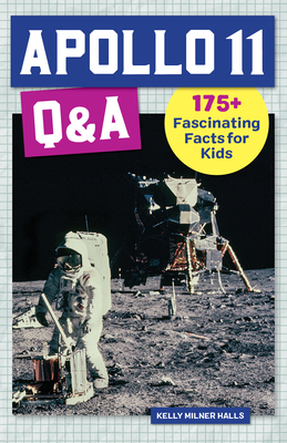 Apollo 11 Q&A: 175+ Fascinating Facts for Kids by Kelly Milner Halls ...