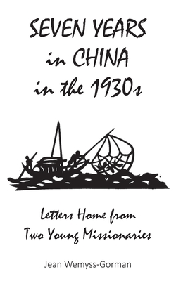 Seven Years in China in the 1930s: Letters Home from Two Young ...