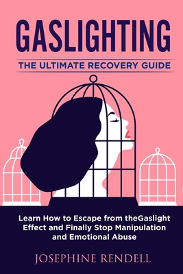 Gaslighting: The Ultimate Recovery Guide. Learn How to Escape from the Gaslight Effect and ...