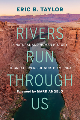 Rivers Run Through Us: A Natural and Human History of Great Rivers of ...