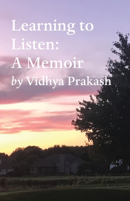 Learning to Listen: A Memoir by Vidhya Prakash | Goodreads