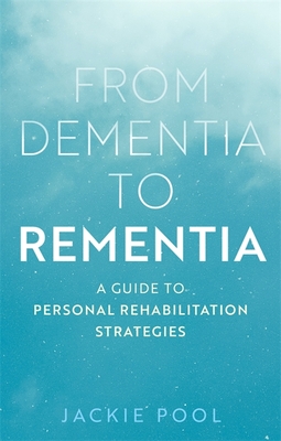 From Dementia to Rementia: A Guide to Personal Rehabilitation ...