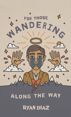 For Those Wandering Along the Way by Ryan Diaz | Goodreads