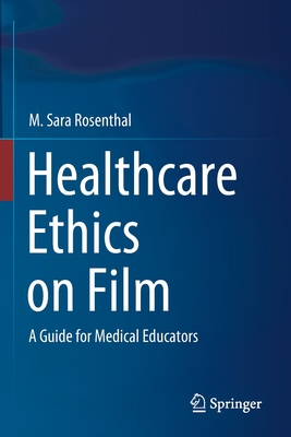 Healthcare Ethics on Film: A Guide for Medical Educators by M. Sara ...