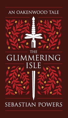 The Glimmering Isle: An Oakenwood Tale by Sebastian Powers | Goodreads