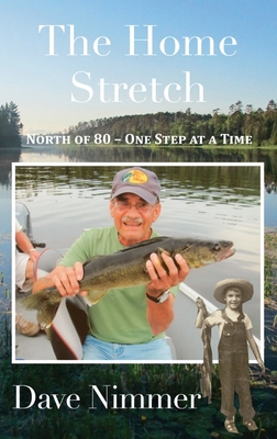 The Home Stretch: North of 80 -- One Step at a Time by Dave Nimmer ...