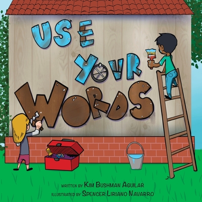 Use Your Words by Kim Bushman Aguilar | Goodreads