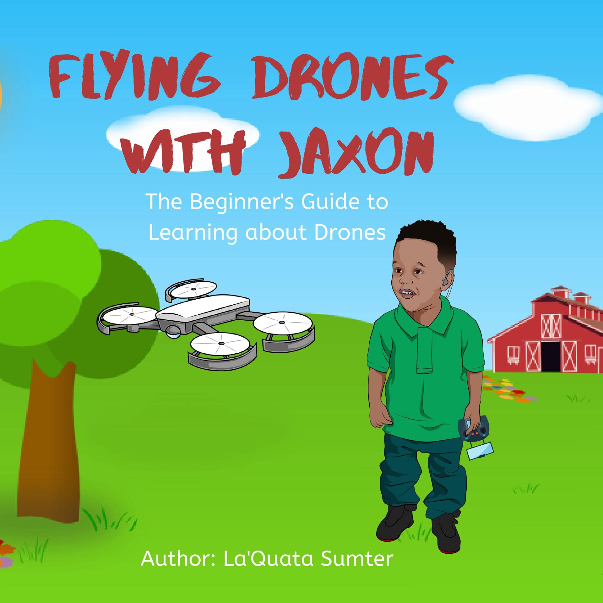 Flying Drones with Jaxon: The Beginner's Guide to Learning about Drones ...