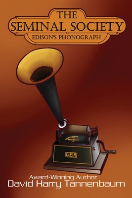The Seminal Society: Edison's Phonograph by David Harry Tannenbaum ...