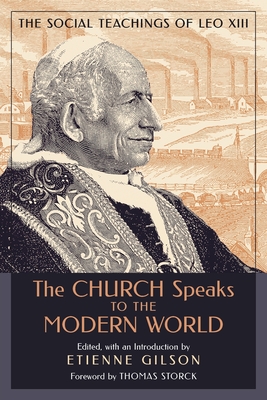 The Church Speaks to the Modern World: The Social Teachings of Leo XIII ...