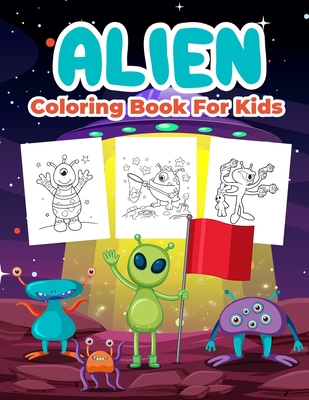 Alien Coloring Book for Kids: Kids Coloring Book Filled with Alien ...