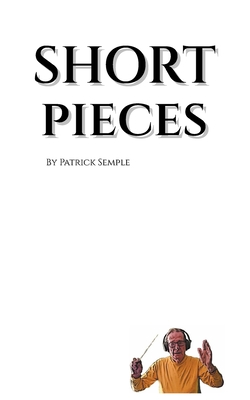 Short Pieces by Patrick Semple | Goodreads