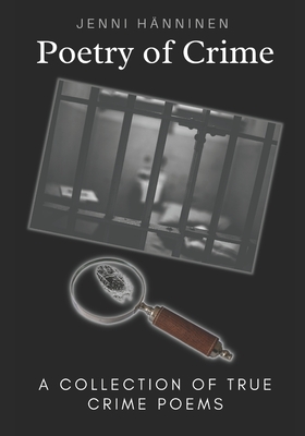 Poetry of Crime: A collection of true crime poems by Jenni Hänninen ...