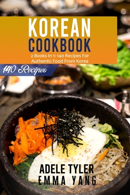 Korean Cookbook: 2 Books In 1: 140 Recipes For Authentic Food From ...