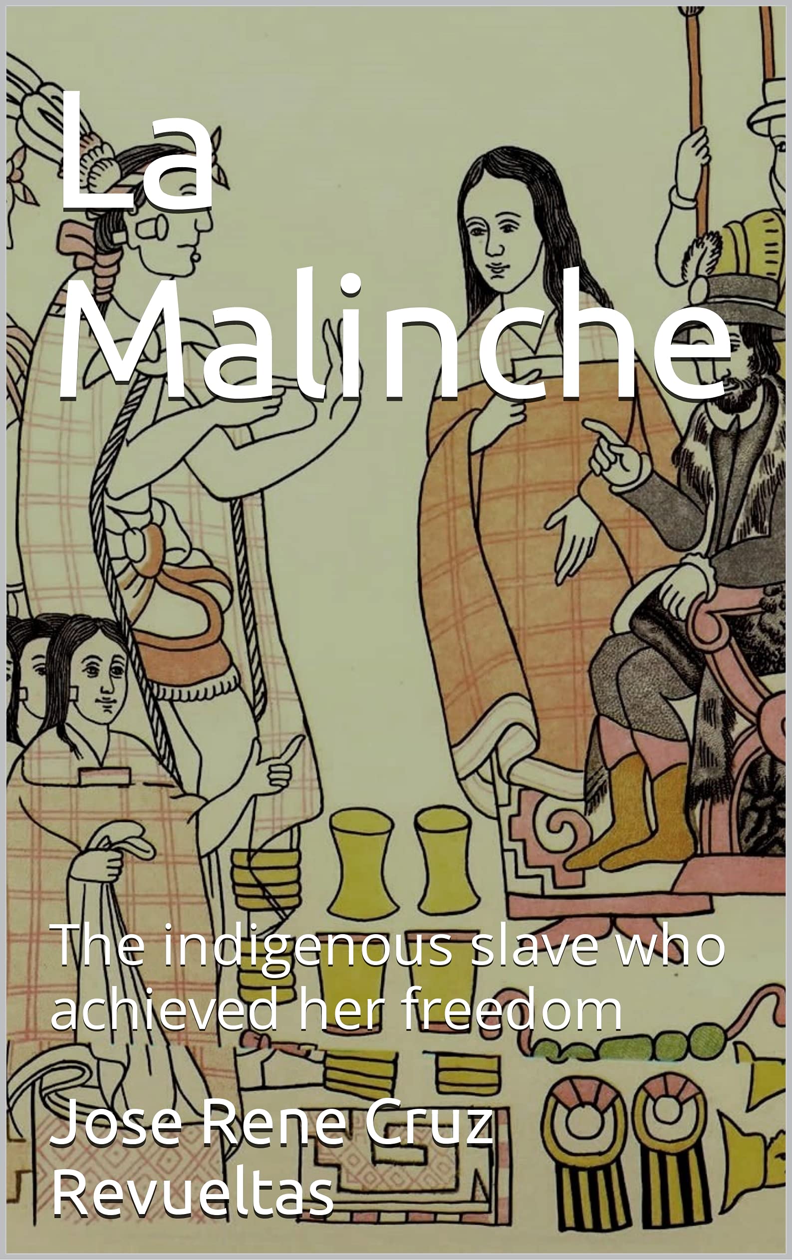 La Malinche: The indigenous slave who achieved her freedom by José René ...
