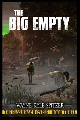 The Big Empty: The Flashback Cycle | Book Three by Wayne Kyle Spitzer | Goodreads
