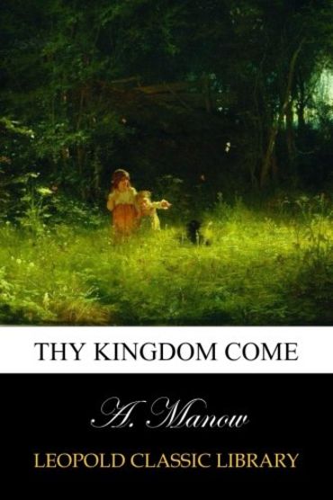 Thy kingdom come by A. Manow | Goodreads