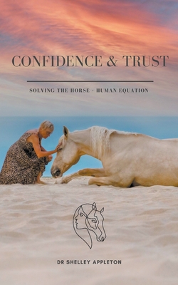 Confidence & Trust - Solving the Horse + Human Equation by Dr Shelley ...