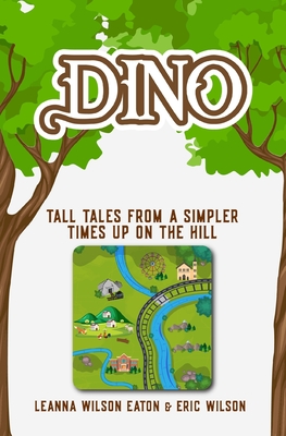 DINO: Tall Tales from a Simpler Times Up on the Hill by Leanna Wilson ...